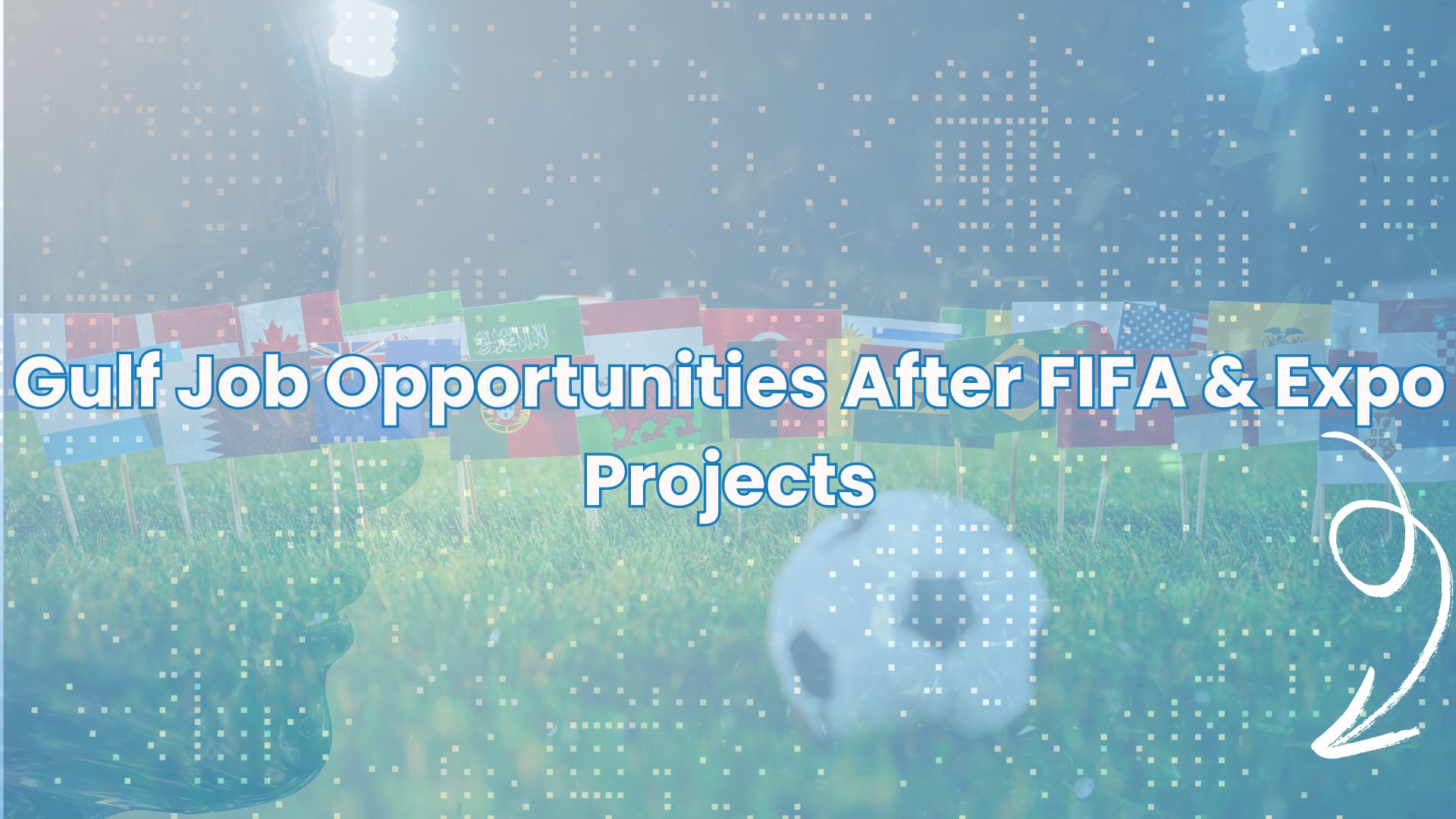 Gulf Job Opportunities After FIFA & Expo Projects - Al Hudaif HR ...